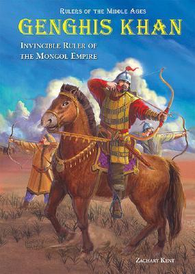 Genghis Khan: Invincible Ruler of the Mongol Empire by Zachary Kent ...