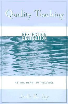 Quality Teaching; Reflection as the Heart of Practice by Joelle K. Jay | Goodreads