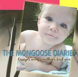The Mongoose Diaries: Excerpts from a Mother's First Year by Erin ...