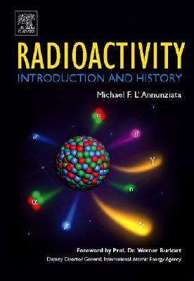 Radioactivity: Introduction and History by Michael F. L'Annunziata ...