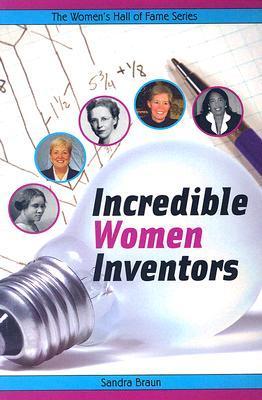 Incredible Women Inventors by Sandra Braun | Goodreads