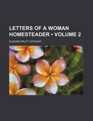 Letters of a Woman Homesteader Volume 2 by Elinore Pruitt Stewart ...