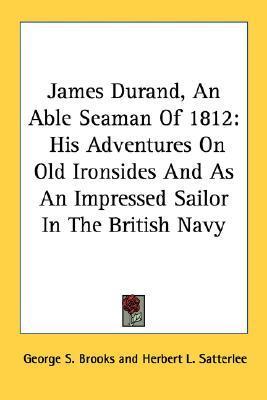 James Durand, An Able Seaman Of 1812: His Adventures On Old Ironsides ...