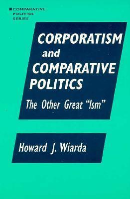 Corporatism and Comparative Politics: The Other Great "Ism ...