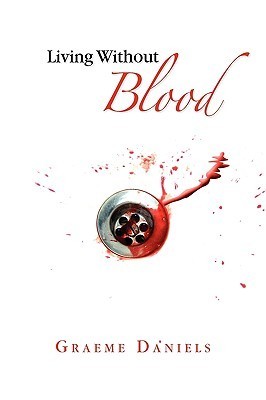 Living Without Blood by Graeme Daniels | Goodreads