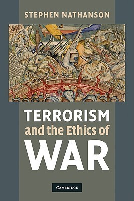 Terrorism and the Ethics of War by Stephen Nathanson | Goodreads