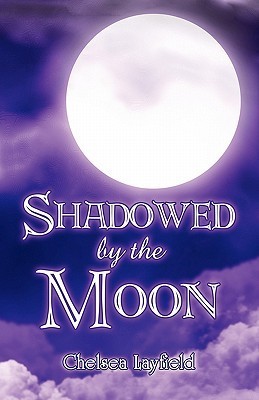 Shadowed by the Moon by Chelsea Layfield | Goodreads