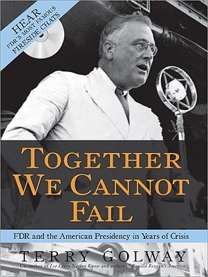 Together We Cannot Fail: FDR and the American Presidency in Years of ...