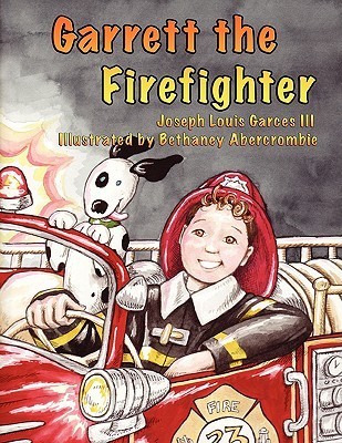 Garrett the Firefighter by Joseph Louis Garces III | Goodreads