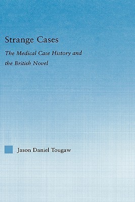 Strange Cases: The Medical Case History and the British Novel by Jason ...