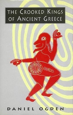 The Crooked Kings of Ancient Greece by Daniel Ogden | Goodreads
