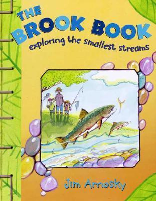 The Brook Book: Exploring the Smallest Streams by Jim Arnosky | Goodreads