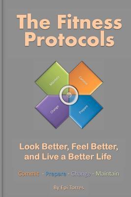 The Fitness Protocols: Look Better, Feel Better, and Live a Better Life ...