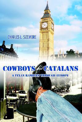Cowboys and Catalans: A Texan Rambles Through Europe by Charles L. Sizemore | Goodreads