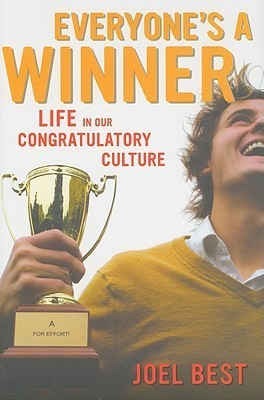 Everyone's a Winner: Life in Our Congratulatory Culture by Joel Best ...