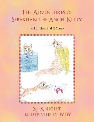The Adventures of Sebastian the Angel Kitty: Vol. 1: The First 2 Years ...
