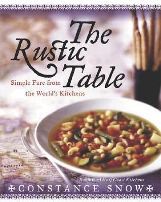 The Rustic Table: Simple Fare from the World's Kitchens by Constance ...