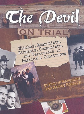 The Devil on Trial: Witches, Anarchists, Atheists, Communists, and ...