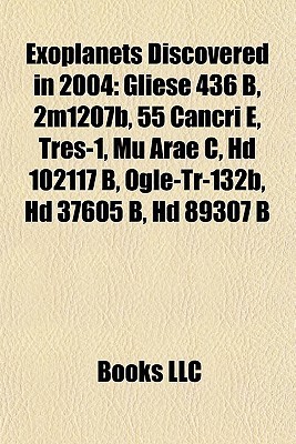 Exoplanets Discovered in 2004: Gliese 436 B, 2m1207b, 55 Cancri E, Tres ...