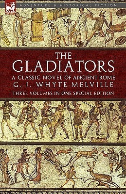 The Gladiators: A Classic Novel of Ancient Rome-Three Volumes in One ...