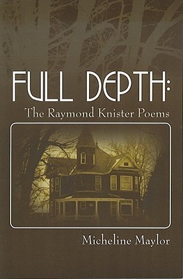 Full Depth: The Raymond Knister Poems by Micheline Maylor | Goodreads