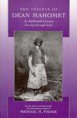 The Travels of Dean Mahomet: An Eighteenth-Century Journey through ...