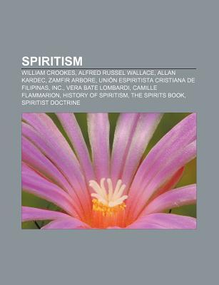 Spiritism: William Crookes, Alfred Russel Wallace, Allan Kardec, Zamfir ...