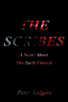 The Scribes: A Novel About the Early Church by Peter R. Rodgers | Goodreads