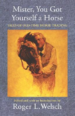 Mister, You Got Yourself a Horse: Tales of Old-Time Horse Trading by ...