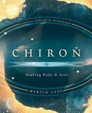 Chiron: Healing Body & Soul by Martin Lass | Goodreads