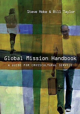 Global Mission Handbook: A Guide for Crosscultural Service by Steve ...