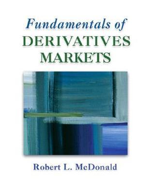 Fundamentals of Derivatives Markets by Robert L. McDonald | Goodreads