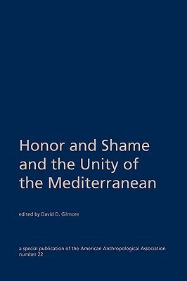 Honor and Shame and the Unity of the Mediterranean by David D. Gilmore ...