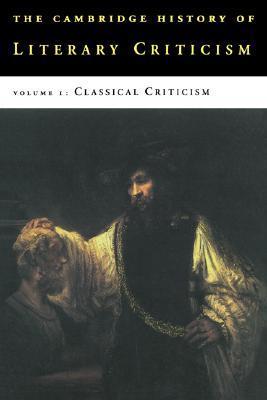 The Cambridge History of Literary Criticism, Volume 1: Classical ...