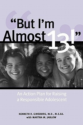 But I'm Almost 13! : Raising a Responsible Adolescent by Kenneth R ...