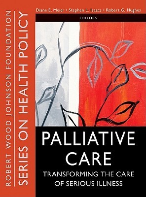 PALLIATIVE CARE Transforming the Care of Serious by Diane E. Meier ...