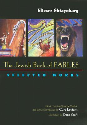 The Jewish Book of Fables: The Selected Works of Eliezer Shtaynbarg by ...