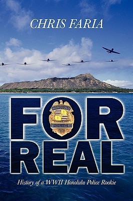 For Real: History of a Wwii Honolulu Police Rookie by Chris Faria | Goodreads