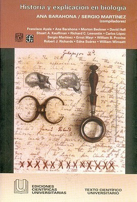 Historia y explicación en biología by Barahona Echeverría Ana y Sergio ...