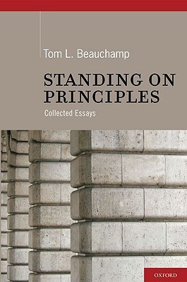 Standing on Principles: Collected Essays by Tom L. Beauchamp | Goodreads