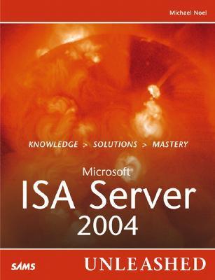 ISA Server 2004 Unleashed by Michael Noel | Goodreads