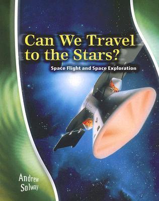 Can We Travel to the Stars?: Space Flight And Space Exploration by ...