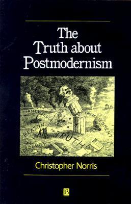 The Truth about Postmodernism by Christopher Norris | Goodreads