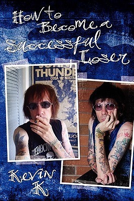 How to Become a Successful Loser by Kevin K. | Goodreads