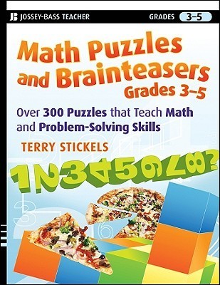 Math Puzzles and Brainteasers, Grades 3-5: Over 300 Puzzles that Teach ...