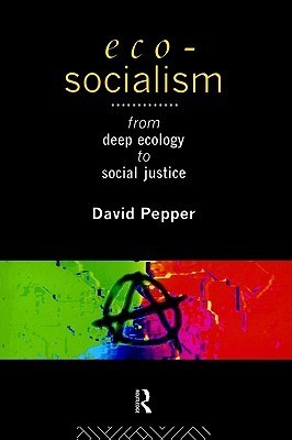 Eco-Socialism: From Deep Ecology to Social Justice by David Pepper ...