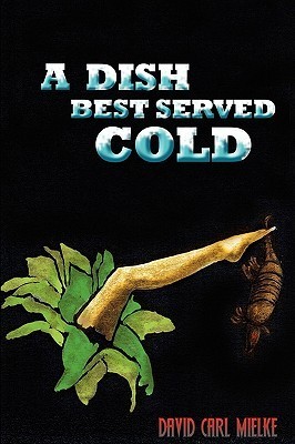A Dish Best Served Cold (Lena Mills Trilogy, #1) by David Carl Mielke ...