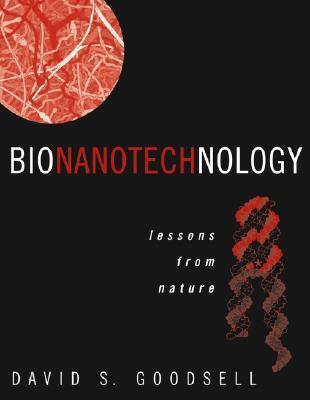 Bionanotechnology: Lessons from Nature by David S. Goodsell | Goodreads