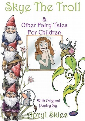 Skye the Troll and Other Fairy Tales for Children by Apryl Skies ...