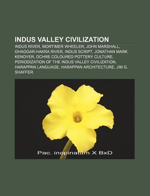 Indus Valley Civilization: Indus River, Mortimer Wheeler, John Marshall ...